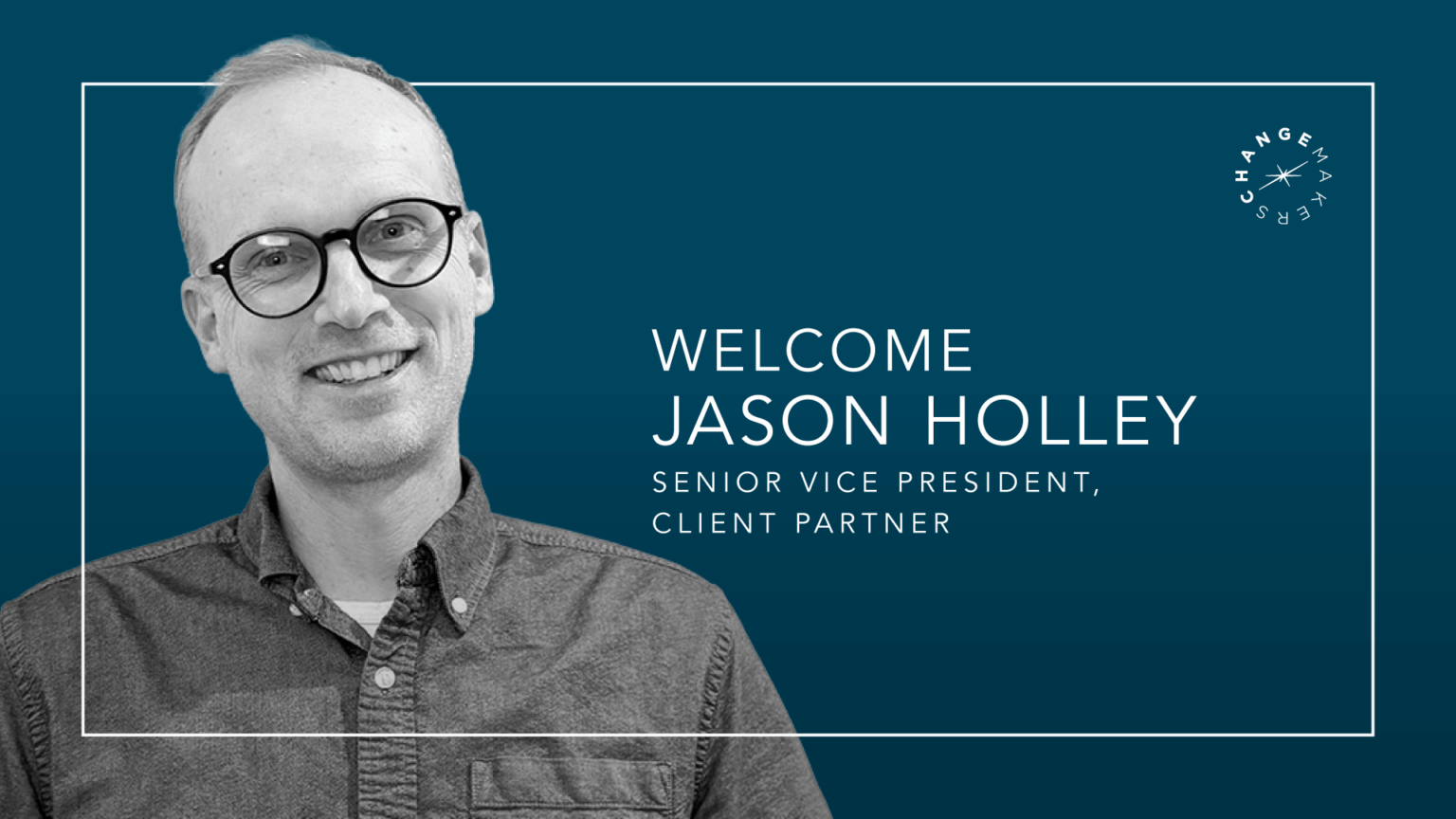 Jason Holley joins ChangeMakers as Senior Vice President, Client ...
